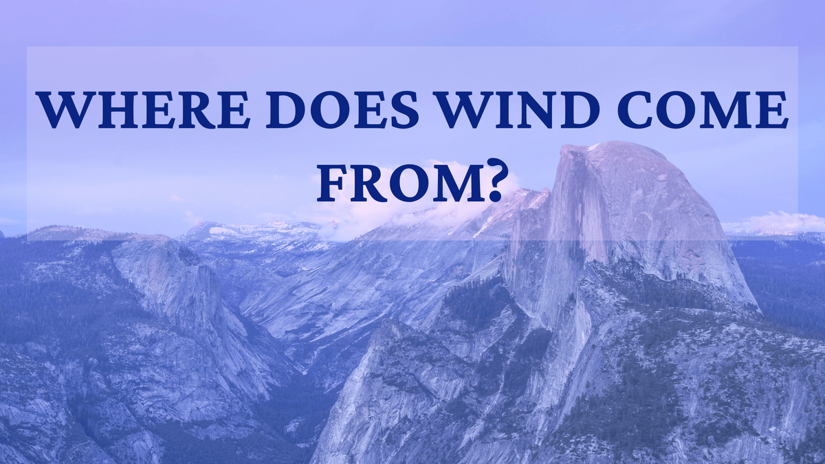 Where Does Wind Come From? How Does It Produce Energy?