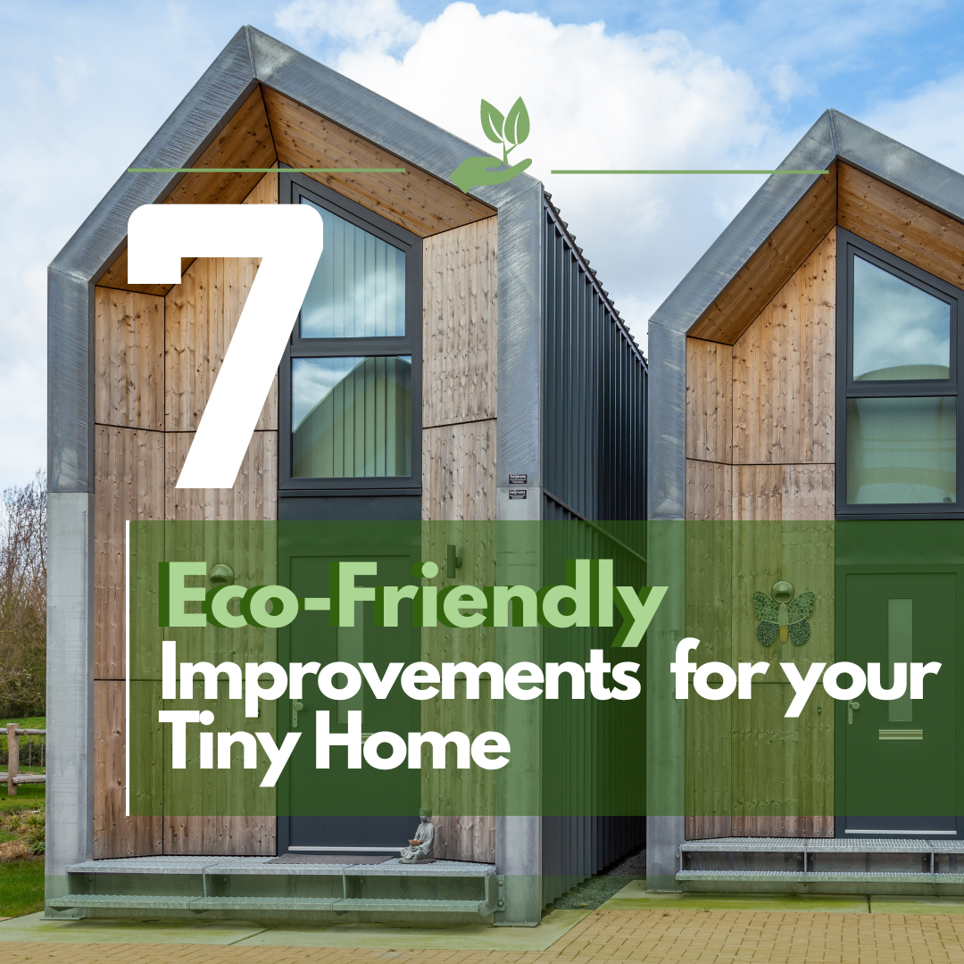 7 Eco-Friendly Improvements for your Tiny Home