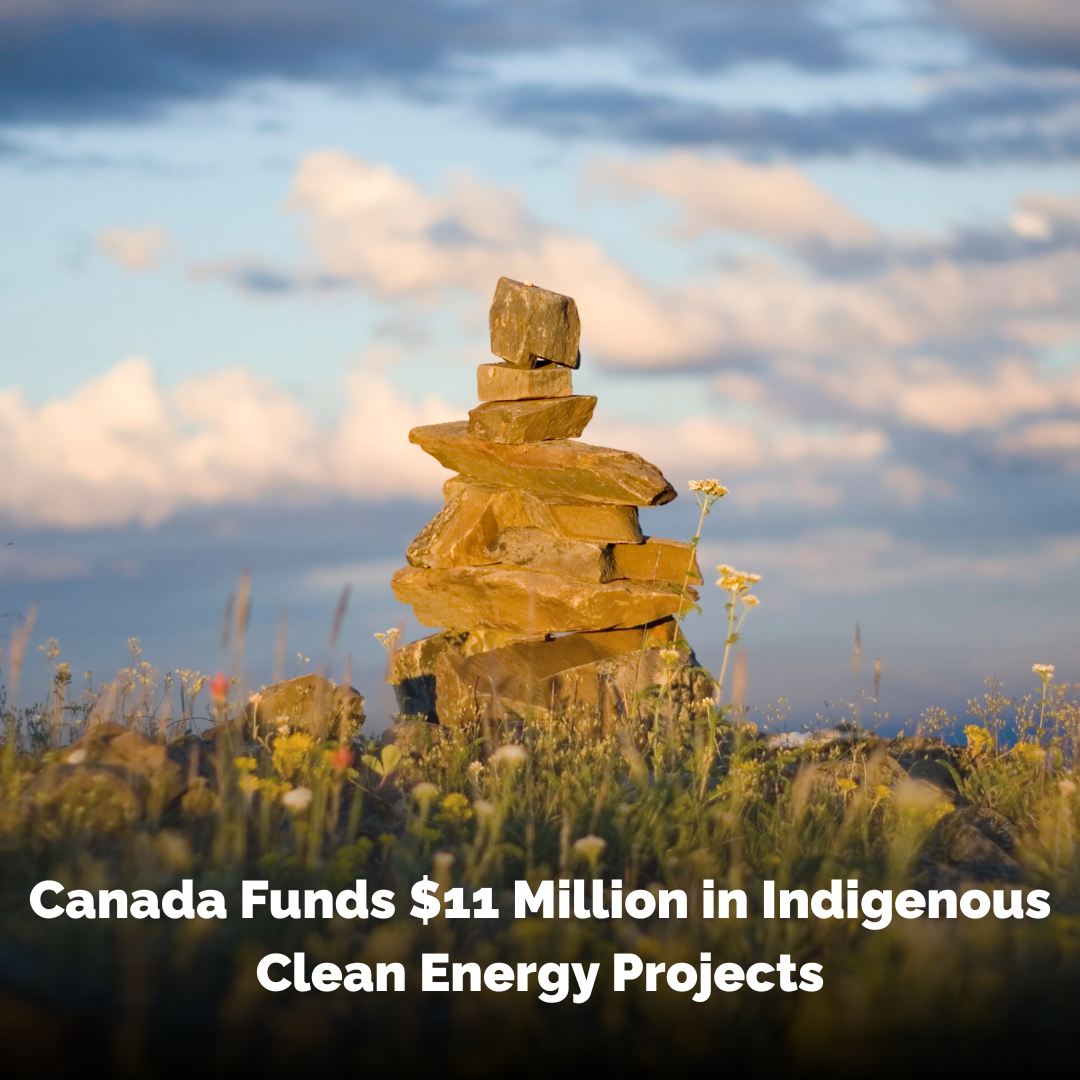 Canada Funds $11 Million in Indigenous Clean Energy Projects