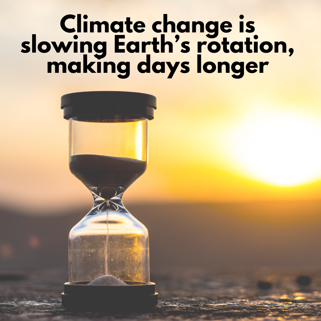 Climate change is slowing Earth's rotation, making days longer