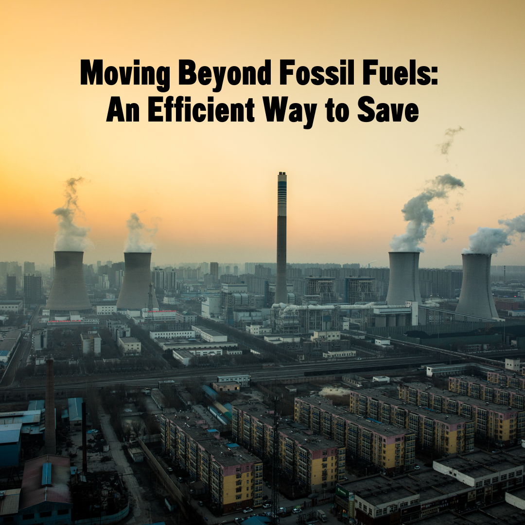 Moving Beyond Fossil Fuels: An Efficient Way to Save